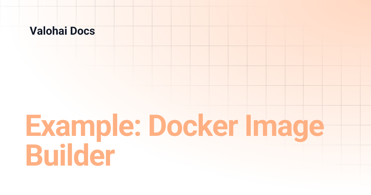 Example: Docker Image Builder | Valohai Docs
