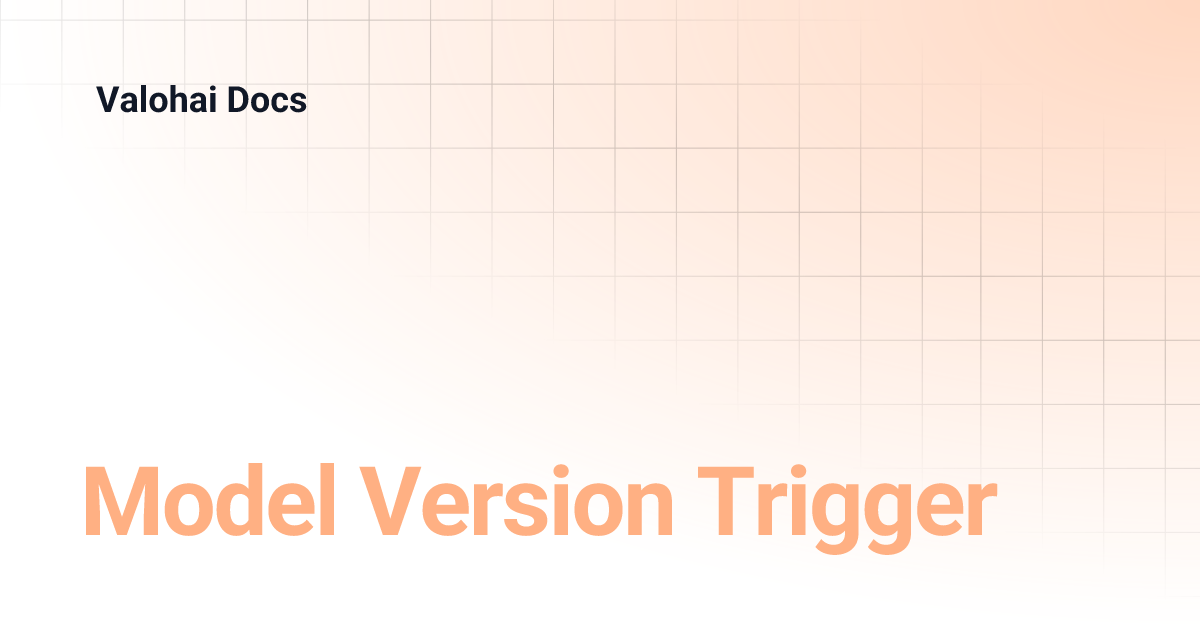 Model Version Trigger | Valohai Docs