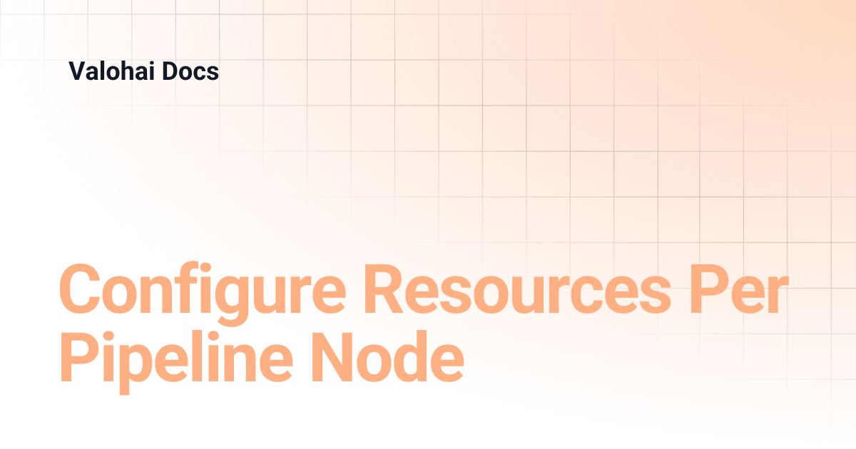 Configure Resources Per Pipeline Node | Valohai Docs