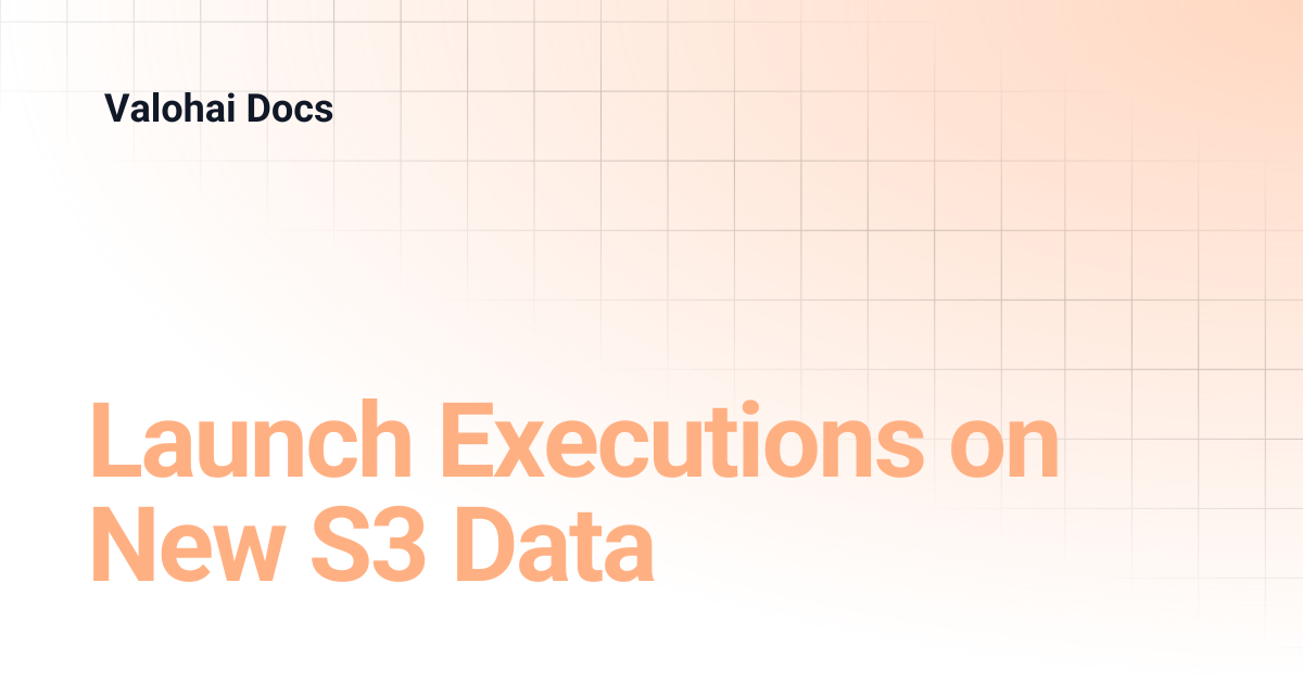 Launch Executions on New S3 Data | Valohai Docs